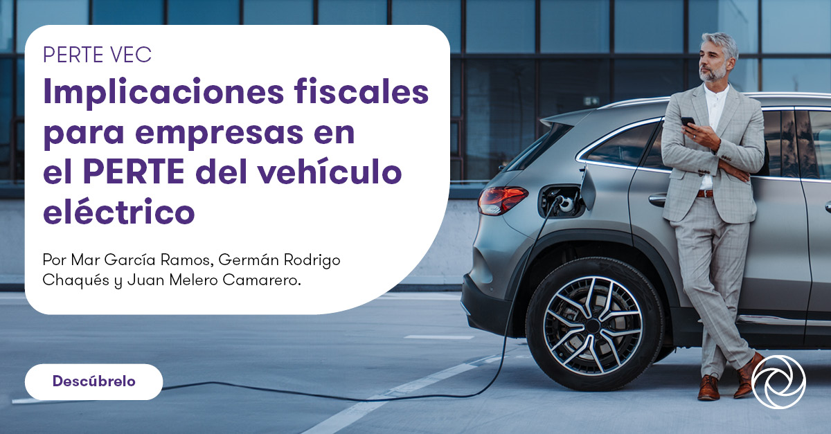 Implicaciones fiscales para empresas en el PERTE VEC | Grant Thornton