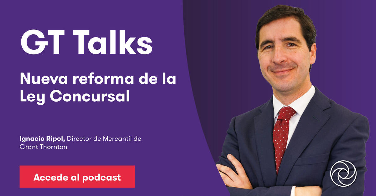 Claves de la Reforma de La Ley Concursal con Ignacio Ripol | Grant Thornton